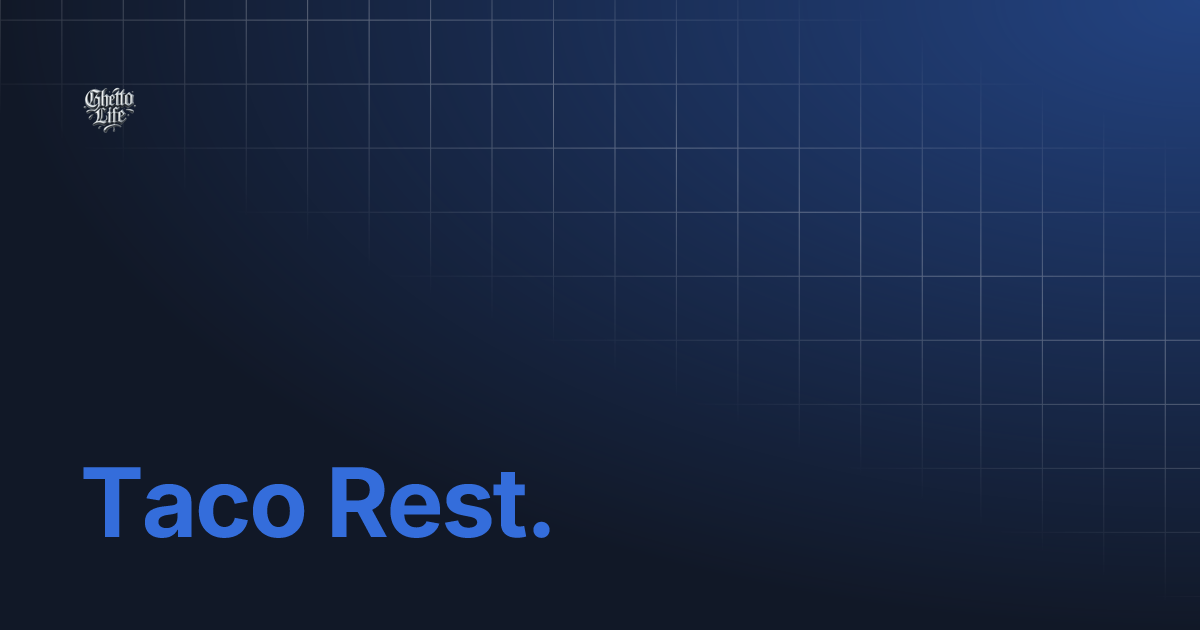 Taco Rest. | Ghetto Life